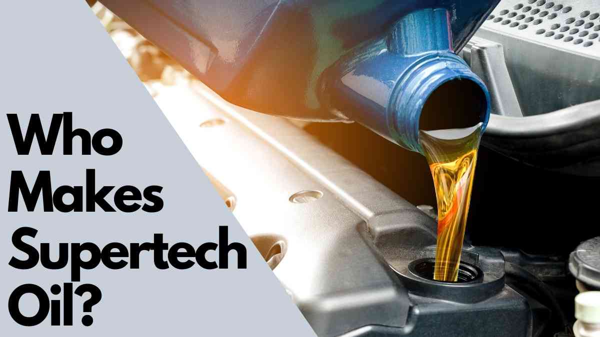 Who Makes Supertech Oil [Here's What You Should Know!] | Vehicle Answers