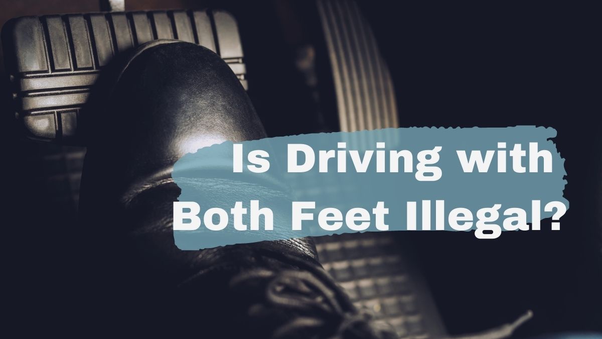 Is Driving With Both Feet Illegal? | Vehicle Answers