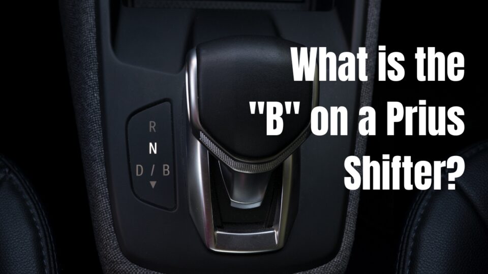 What Is the "B" On a Prius Shifter? | Vehicle Answers